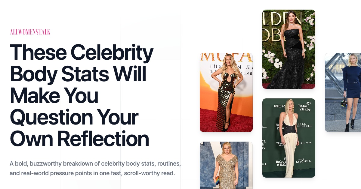 These Celebrity Body Stats Will Make You Question Your Own Reflection